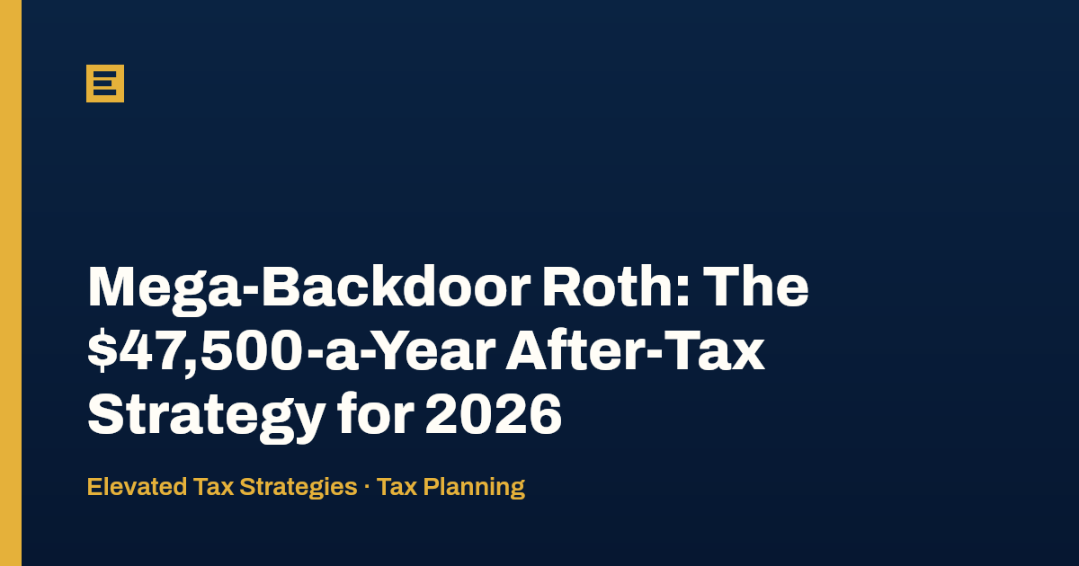 Mega-Backdoor Roth: The $47,500-a-Year After-Tax Strategy for 2026