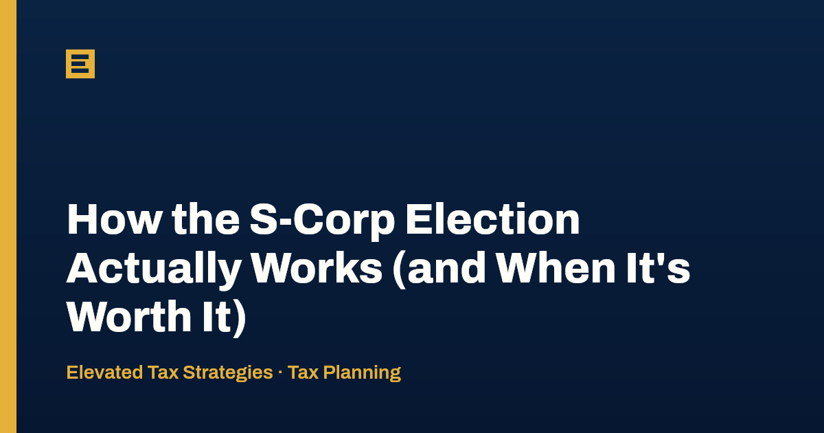 How the S-Corp Election Actually Works (and When It's Worth It)